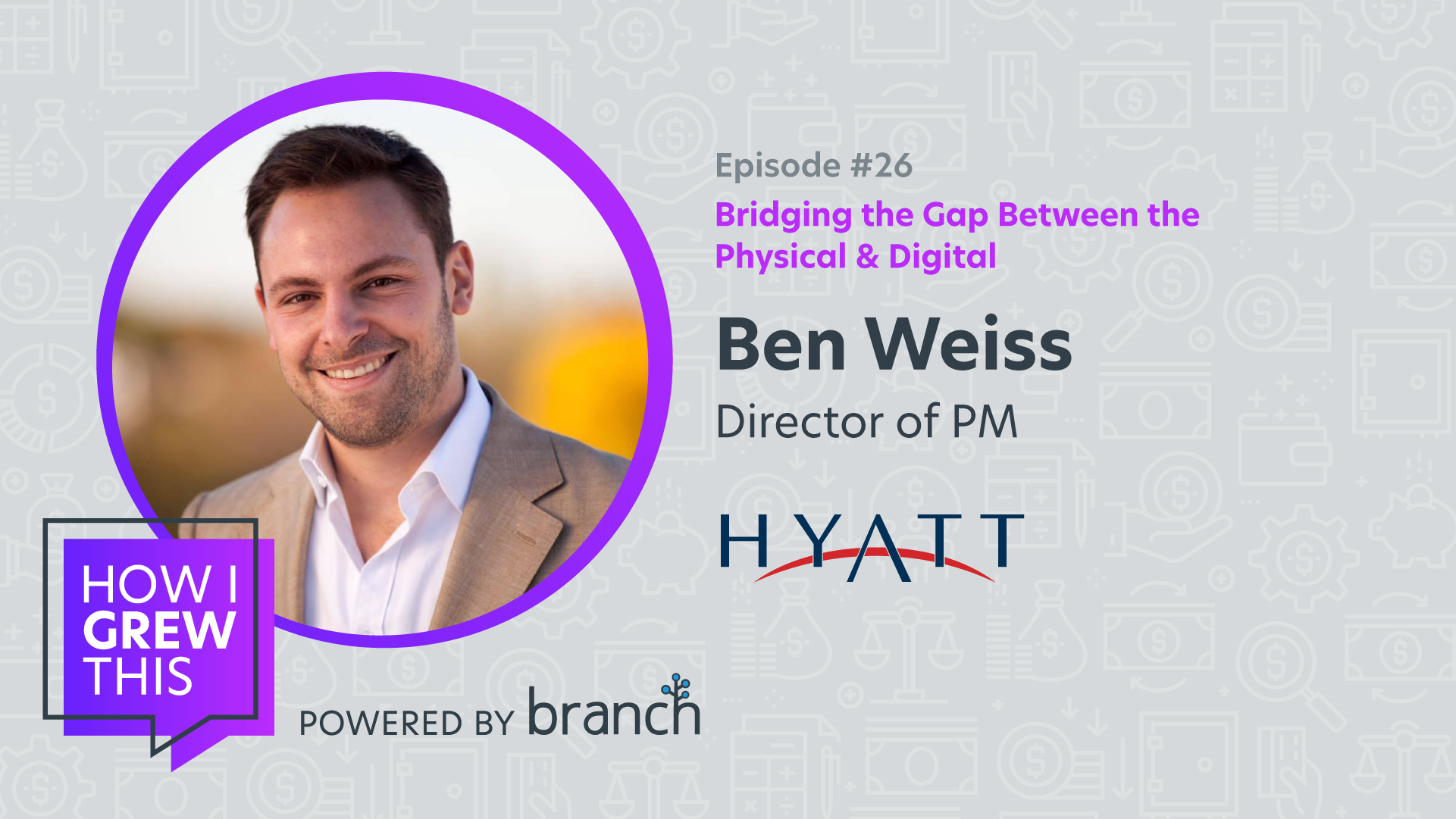 Hyatt’s PM Director Ben Weiss: The Digital-Physical Link | Branch