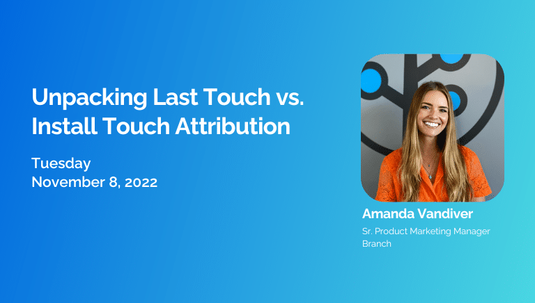 Unpacking Last Touch vs. Install Touch Attribution - Branch