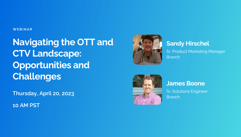 OTT & CTV Landscape: Opportunities & Challenges | Branch
