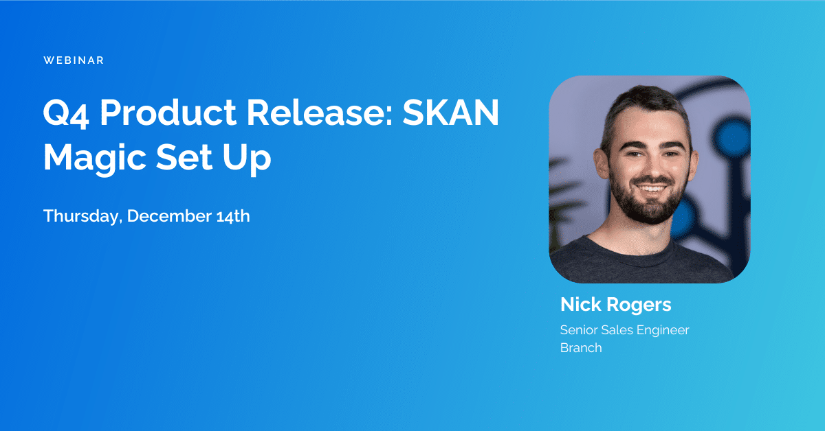 Q4 Product Release: SKAN Magic Set Up - Branch